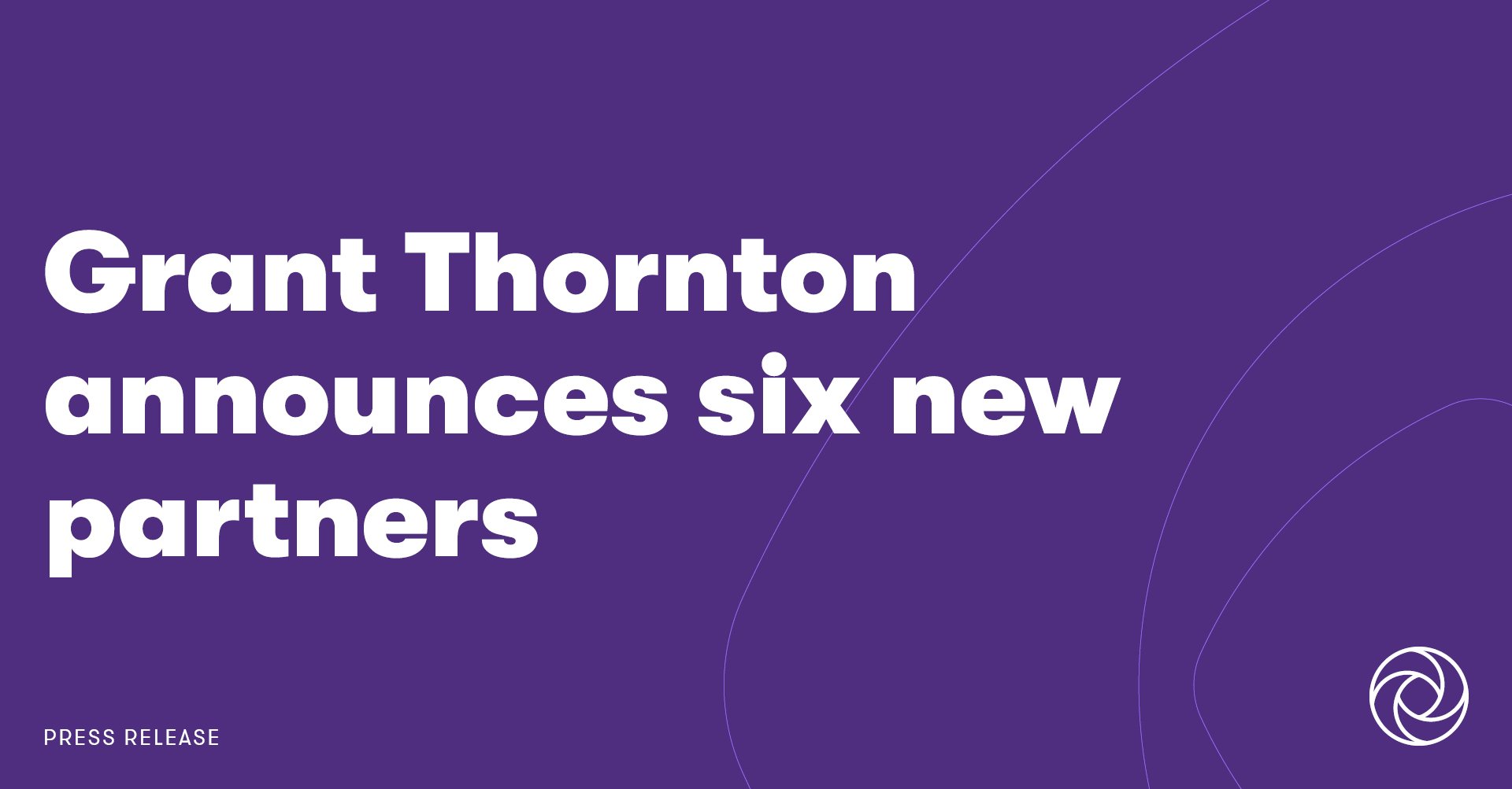 Grant Thornton announces six new partners | Grant Thornton