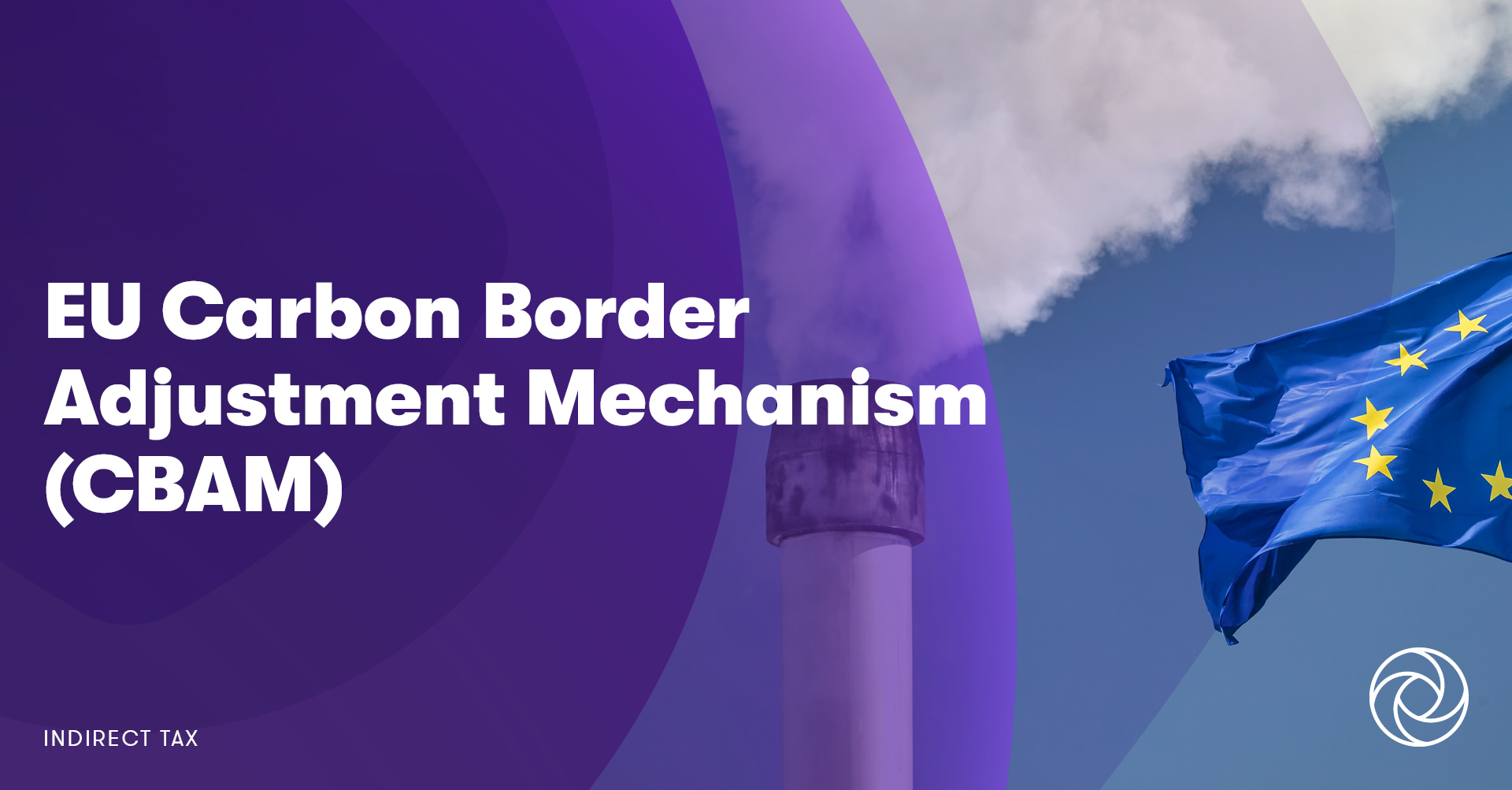 EU Carbon Border Adjustment Mechanism (CBAM) | Grant Thornton EU Carbon Border Adjustment Mechanism (CBAM) | Grant Thornton
